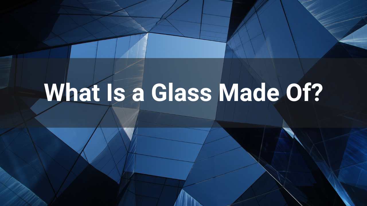 What Is a Glass Made Of? - FIRST GLASS