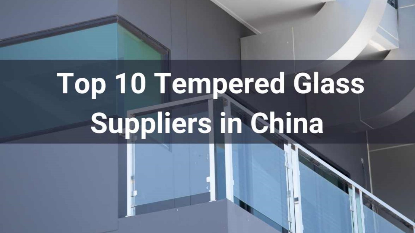 Top 10 Tempered Glass Suppliers in China 2026 - FIRST GLASS