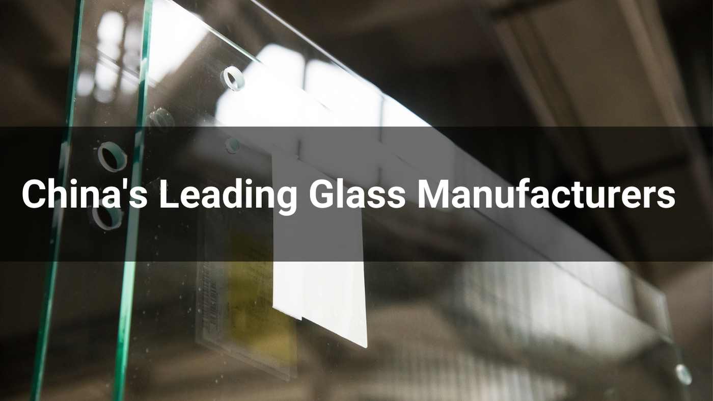 China's Leading Glass Manufacturers Updated 2025