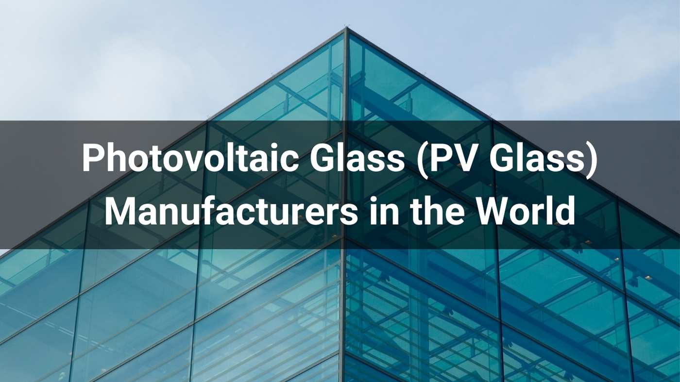Top 10 Photovoltaic Glass (PV Glass) Manufacturers in the World - FIRST ...