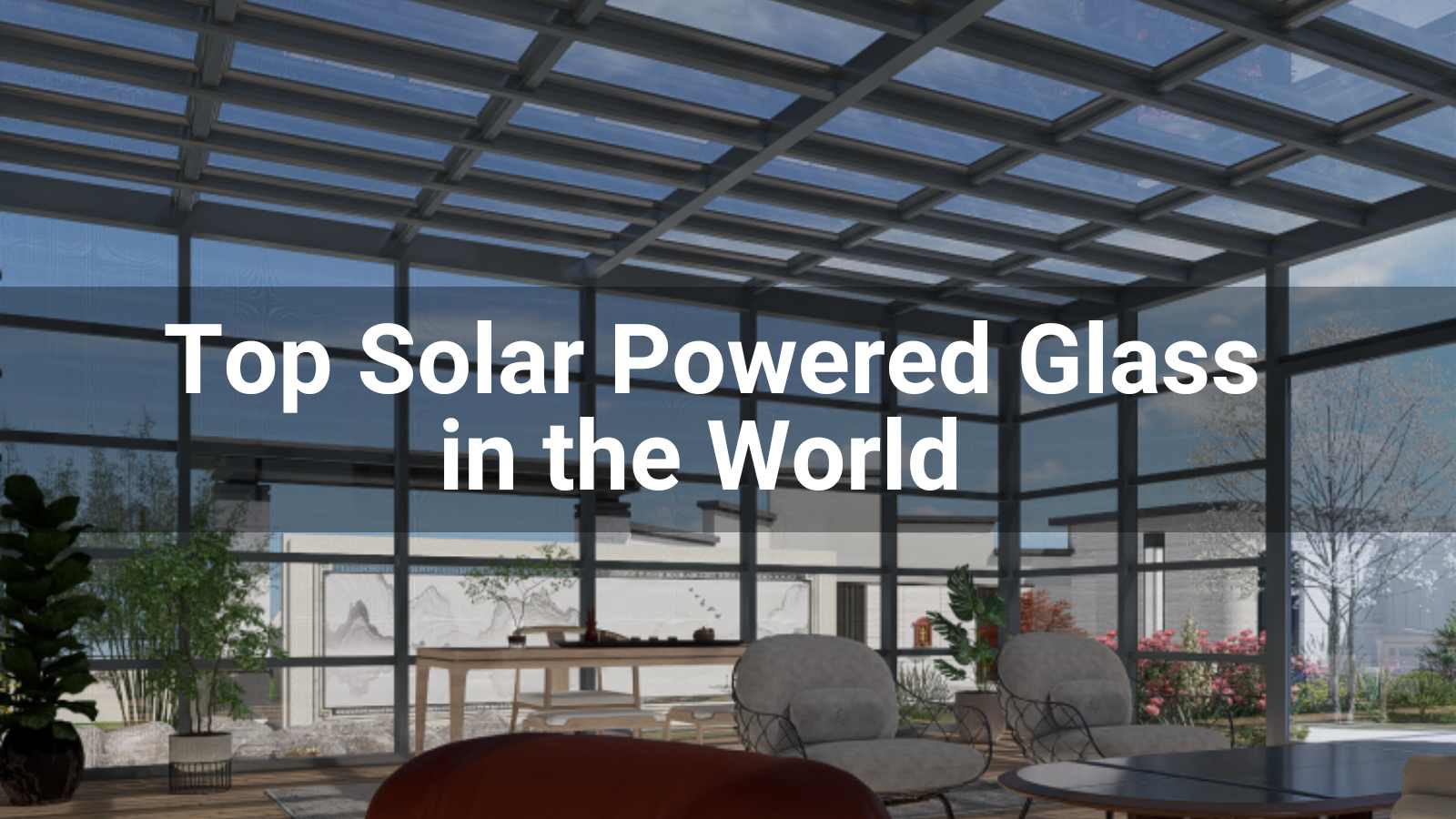 Top 10 Solar Powered Glass Manufacturers in the World 2024 - FIRST GLASS