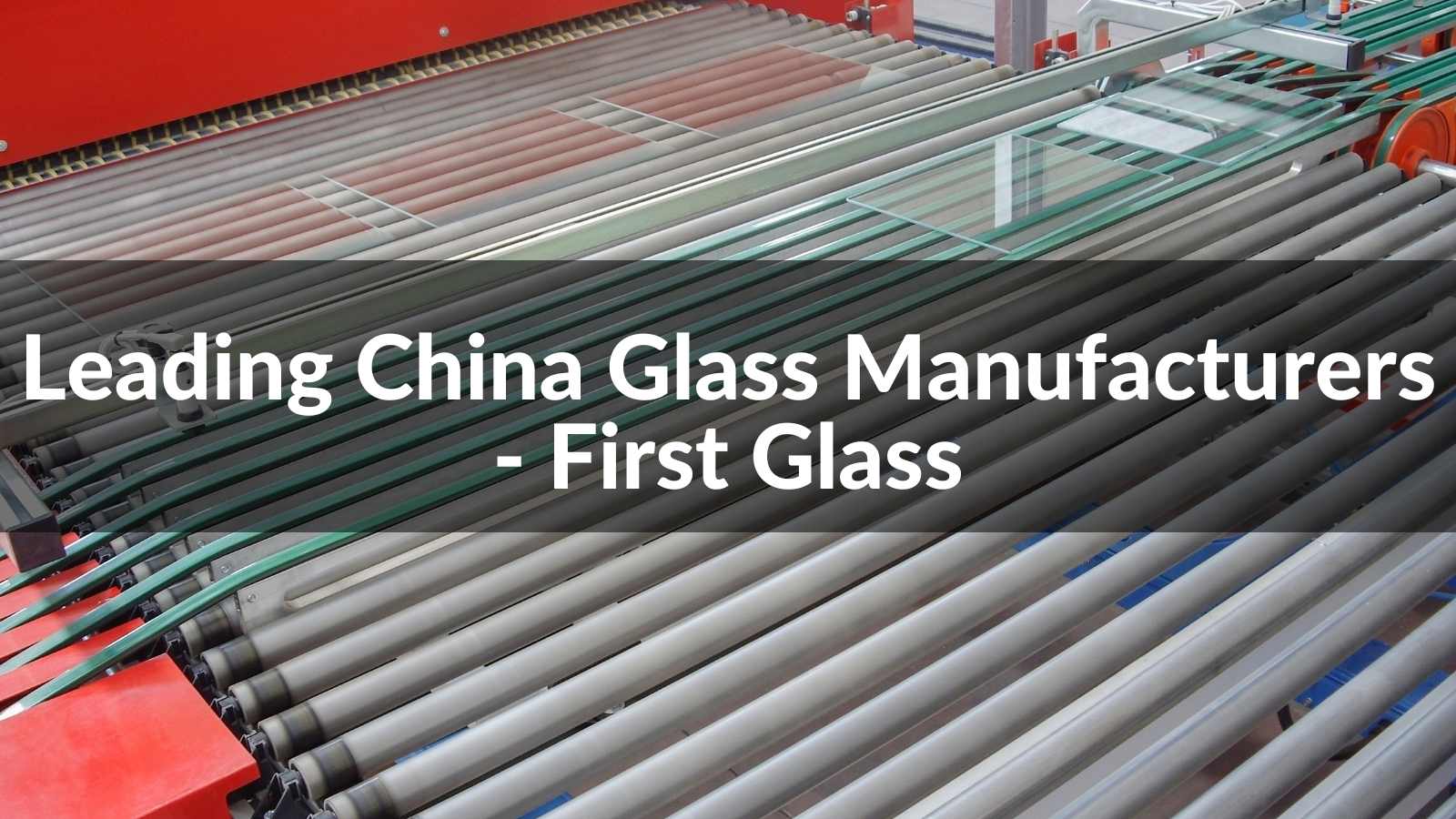 Leading China Glass Manufacturers: First Glass - FIRST GLASS