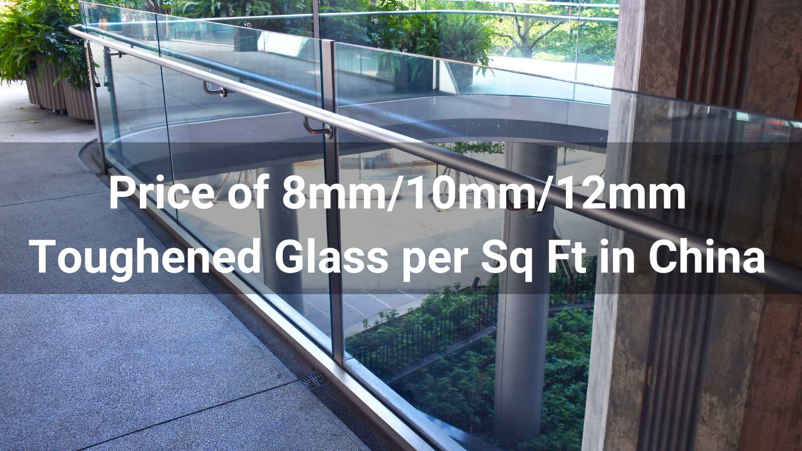 Price of 8mm/10mm/12mm Toughened Glass per Sq Ft in China - FIRST GLASS